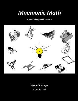 Mnemonic Math: A pictorial approach to Math by Raul J. Aldape | Goodreads