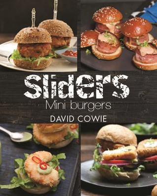 Sliders: mini burgers by David Cowie | Goodreads