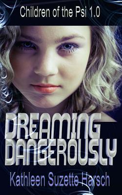 Dreaming Dangerously: Children of the Psi Book One by Kathleen Harsch ...