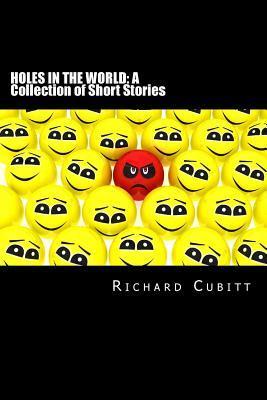 Holes in the World: A Collection of Short Stories by MR Richard Cubitt ...