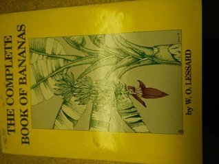 The Complete Book of Bananas by William O. Lessard | Goodreads