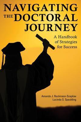 Navigating the Doctoral Journey: A Handbook of Strategies for Success ...