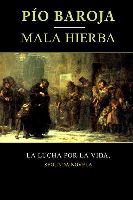 Mala hierba (La lucha por la vida) (Spanish Edition) by Pío Baroja ...