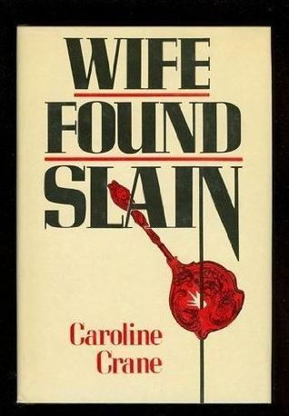 Wife Found Slain by Caroline Crane | Goodreads