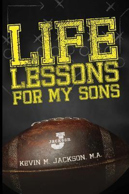 Life Lessons For My Sons by Kevin M. Jackson | Goodreads
