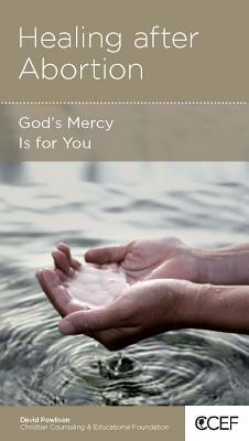 Healing after Abortion: God's Mercy Is for Your by David A. Powlison | Goodreads