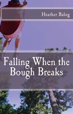 Falling When the Bough Breaks by Heather Balog | Goodreads
