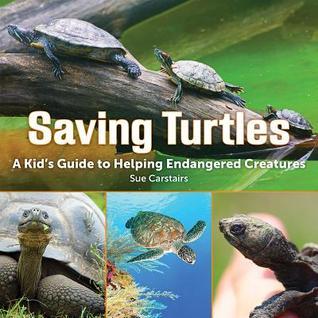 Saving Turtles: A Kid's Guide to Helping Endangered Creatures by Sue ...