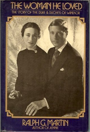 The Woman He Loved: The Story of the Duke & Duchess of Windsor by Ralph ...