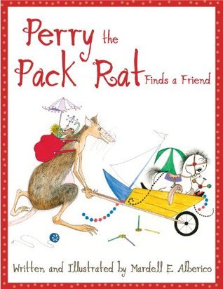 Perry the Pack Rat Finds a Friend by Mardell E. Alberico | Goodreads