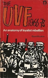 The UVF, 1966-73: An Anatomy of Loyalist Rebellion by David Boulton ...