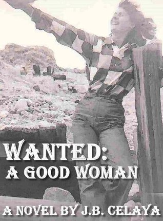 Wanted: A Good Woman by Jane B. Celaya | Goodreads