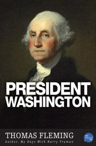 President Washington by Thomas Fleming | Goodreads