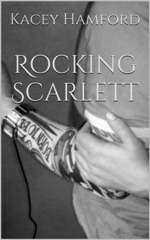 Rocking Scarlett (Rocking #2) by Kacey Hamford | Goodreads