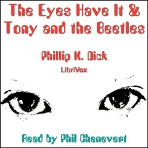 The Eyes Have It & Tony and the Beetles by Philip K. Dick | Goodreads