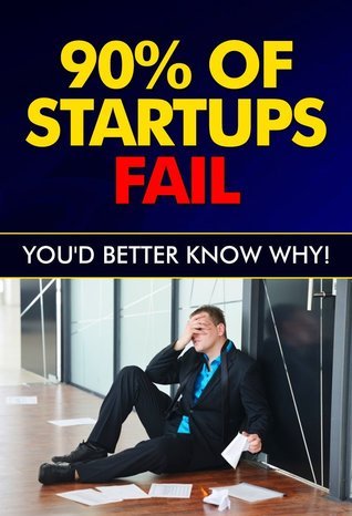 90% of Startups FAIL - You'd Better Know Why!: Entrepreneur, Small ...