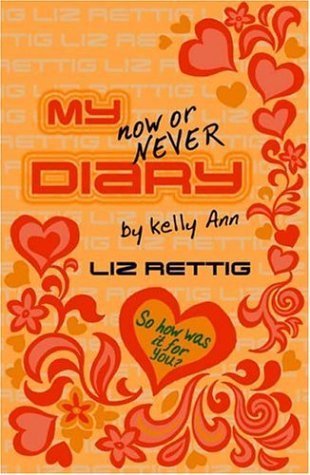 My Now or Never Diary (Diaries of Kelly Ann, #2) by Liz Rettig | Goodreads