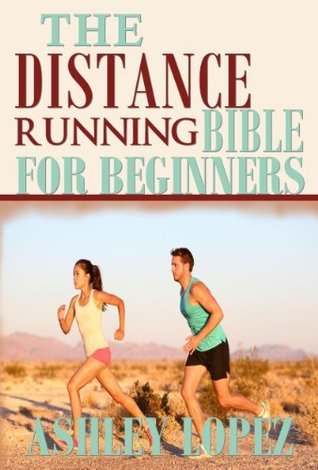 The Distance Running Bible For Beginners: Lose Weight, Get Fit And ...