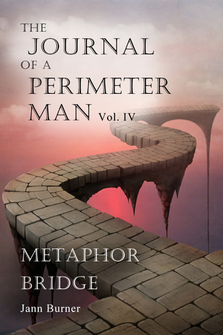 The Journal of A Perimeter Man Vol. IV Metaphor Bridge by Jann Burner ...