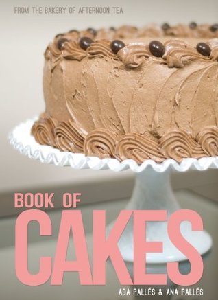 From the Bakery of Afternoon Tea: Book of Cakes by Ana Pallés | Goodreads