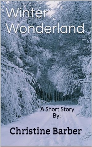 Winter Wonderland: A Short Story By: by Christine Barber | Goodreads