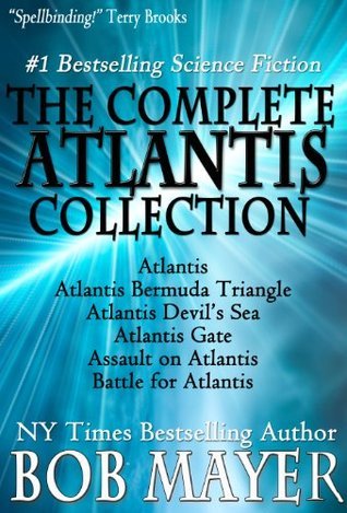 The Complete Atlantis Collection (Atlantis, #1-6) by Bob Mayer | Goodreads