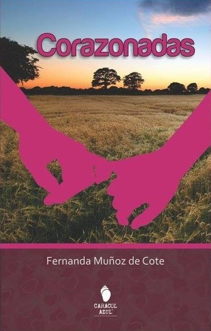 Corazonadas by Fernanda Muñoz de Cote | Goodreads