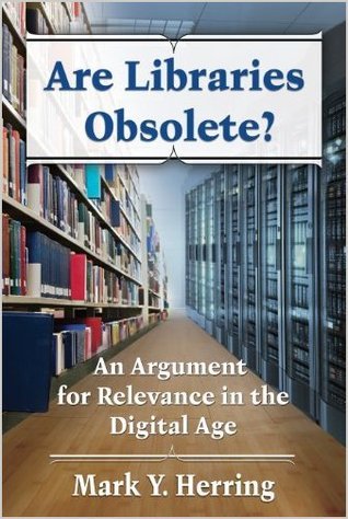 Are Libraries Obsolete?: An Argument for Relevance in the Digital Age ...