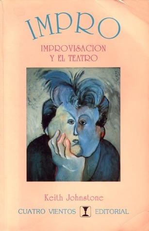 Impro: Improvisación y el teatro by Keith Johnstone | Goodreads