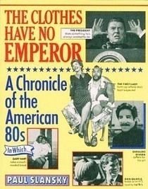 The Clothes Have No Emperor: A Chronicle of the American '80s by Paul ...