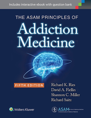 The ASAM Principles of Addiction Medicine by Richard K. Ries | Goodreads