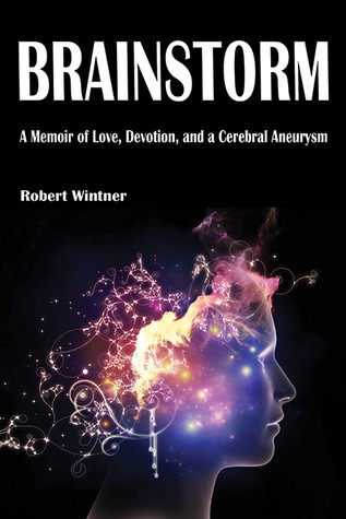 Brainstorm: A Memoir of Love, Devotion, and a Cerebral Aneurysm by ...