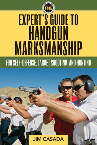 The Expert's Guide to Handgun Marksmanship: For Self-Defense, Target ...