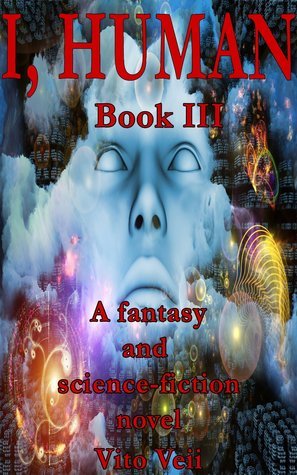 I, Human Book III by Vito Veii | Goodreads