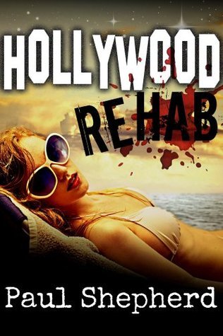 Hollywood Rehab by Paul Shepherd | Goodreads