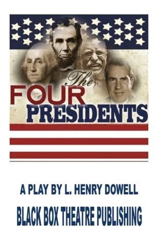 The Four Presidents by L. Henry Dowell | Goodreads