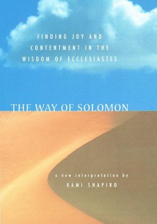 The Way of Solomon: Finding Joy and Contentment in the Wisdom of ...