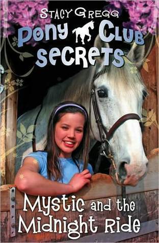 Mystic and the Midnight Ride (Pony Club Secrets, #1) by Stacy Gregg ...