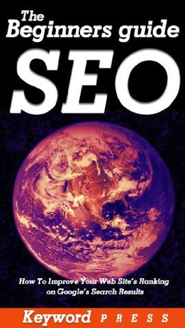 The Beginners Guide: SEO: How To Improve Your Web Site's Ranking On ...