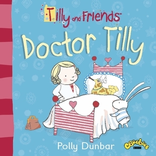 Doctor Tilly (Tilly and Friends) by Polly Dunbar | Goodreads