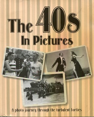 The 40s In Pictures by Jennifer Jeffrey | Goodreads