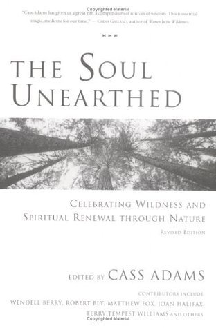 The Soul Unearthed: Celebrating Wildness and Spiritual Renewal Through ...