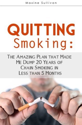 Quitting Smoking: The Amazing Plan that Made Me Dump 20 Years of Chain ...