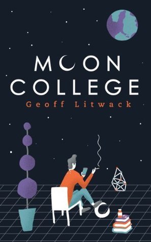 Moon College by Geoffrey Litwack | Goodreads