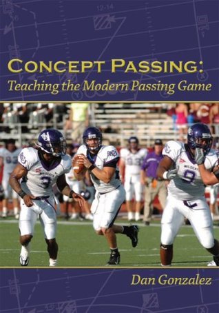 Concept Passing: Teaching the Modern Passing Game by Dan Gonzalez ...