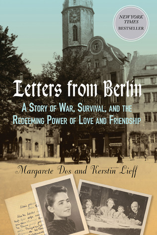 Letters From Berlin: A Story Of War, Survival, And The Redeeming Power ...