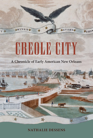 Creole City: A Chronicle of Early American New Orleans by Nathalie ...