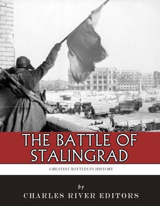 The Greatest Battles in History: The Battle of Stalingrad by Charles ...