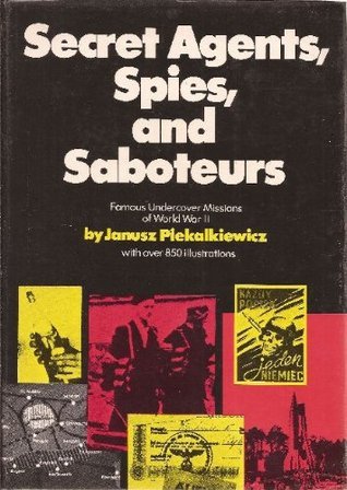Secret Agents, Spies, and Saboteurs: Famous Undercover Missions of ...