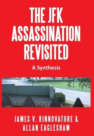 The JFK Assassination Revisited: A Synthesis by James V. Rinnovatore ...